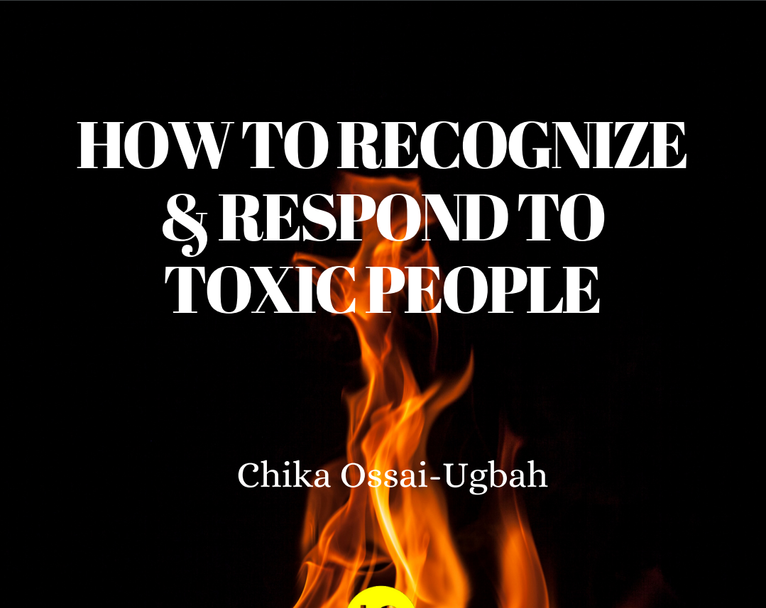 HOW TO RECOGNIZE RESPOND TO TOXIC PEOPLE Chikaogu Ossai Ugbah